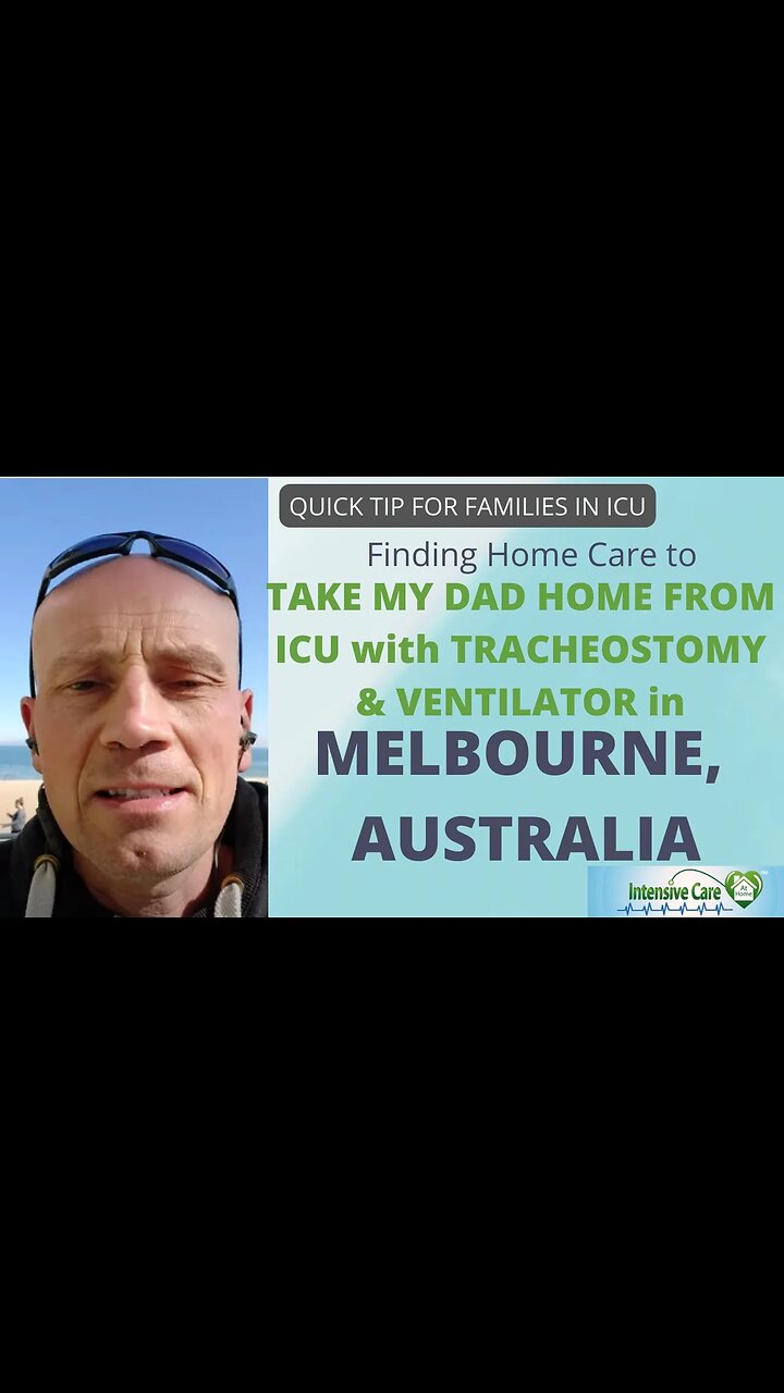 Finding home care to take my dad home from ICU with tracheostomy&ventilator in Melbourne,Australia