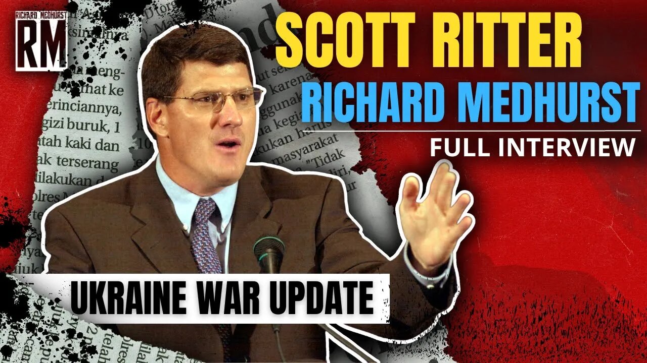 Scott Ritter & Richard Medhurst: Ukraine War UPDATE 🔥 FULL INTERVIEW 🔥