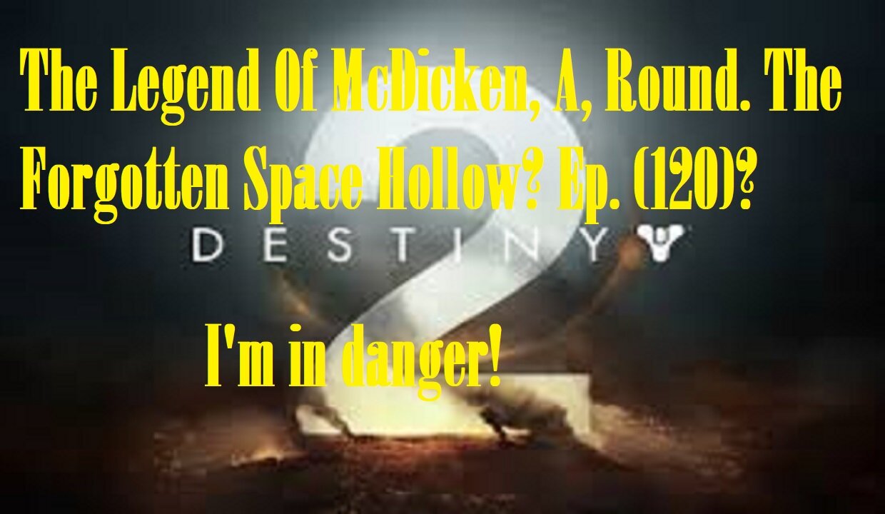 The Legend Of McDicken, A, Round. The Forgotten Space Hollow? Ep. (120)? #destiny2