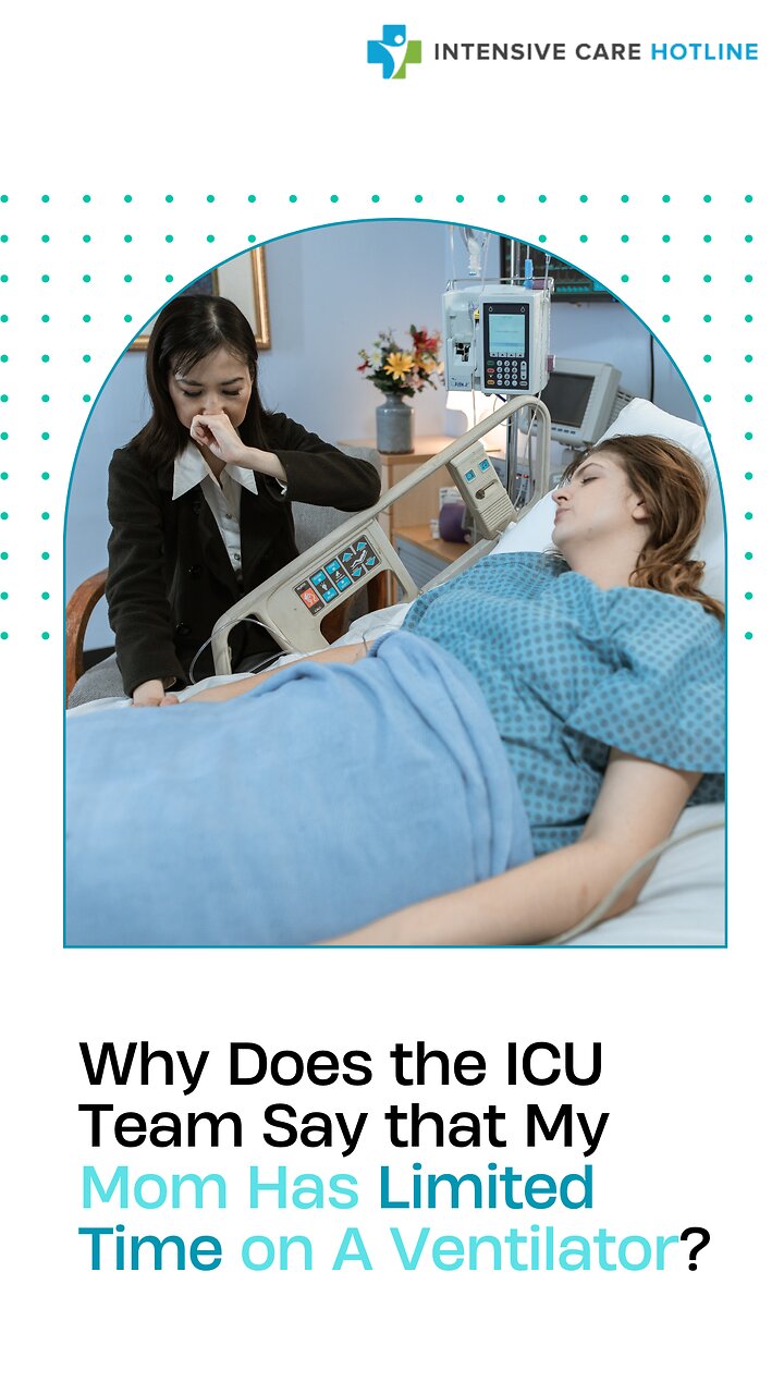 Why Does The ICU Team Say That My Mom Has Limited Time On A Ventilator?