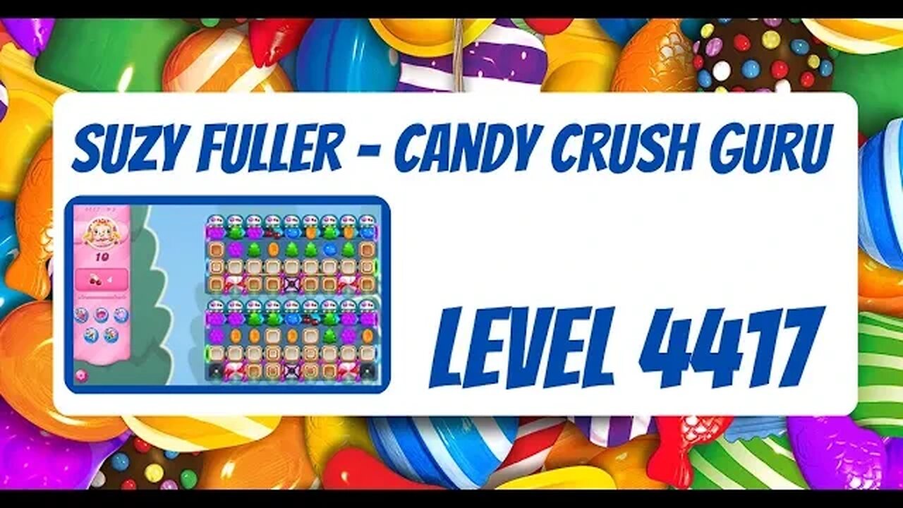 Candy Crush Level 4417 Talkthrough, 10 Moves 0 Boosters from Suzy ...