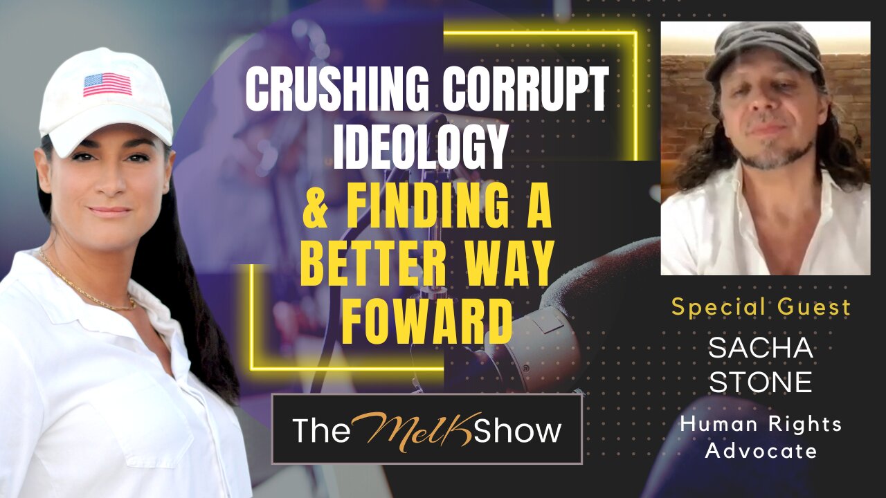 Mel K & Sacha Stone | Crushing Corrupt Ideology & Find a Better Way ...