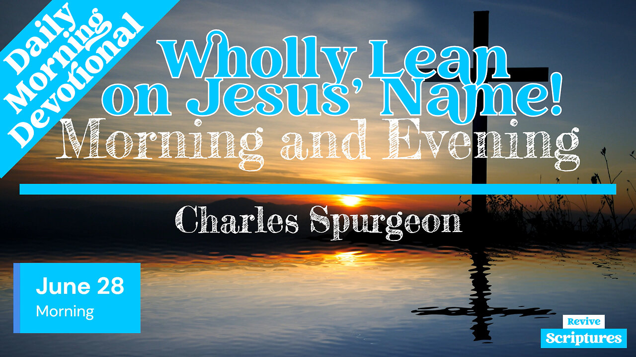 June 28 Morning Devotional | Wholly Lean on Jesus’ Name! | Morning and ...