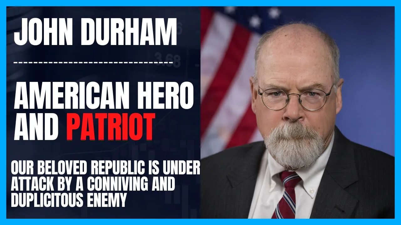 John Durham Is An American Hero and Patriot