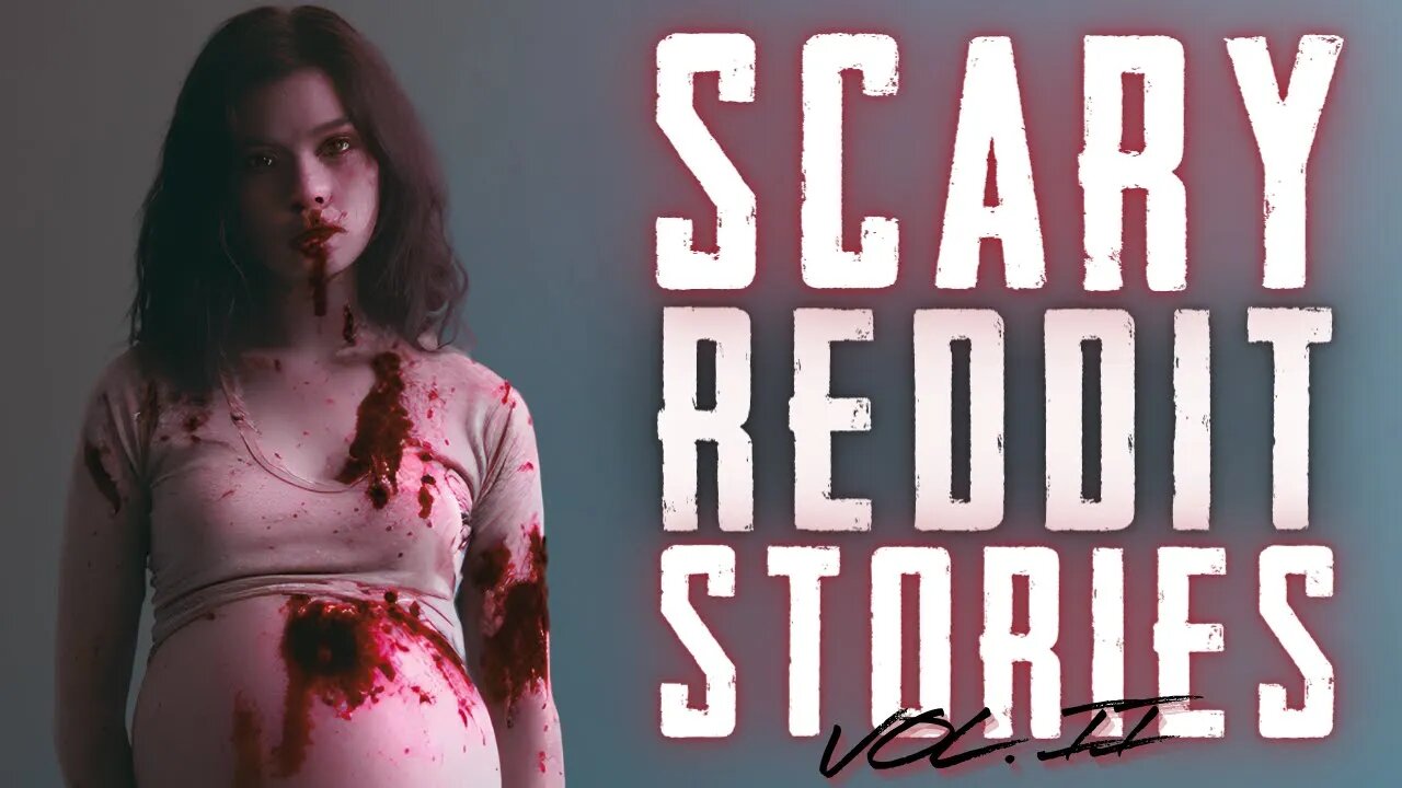 True Scary Reddit Stories VOL. II
