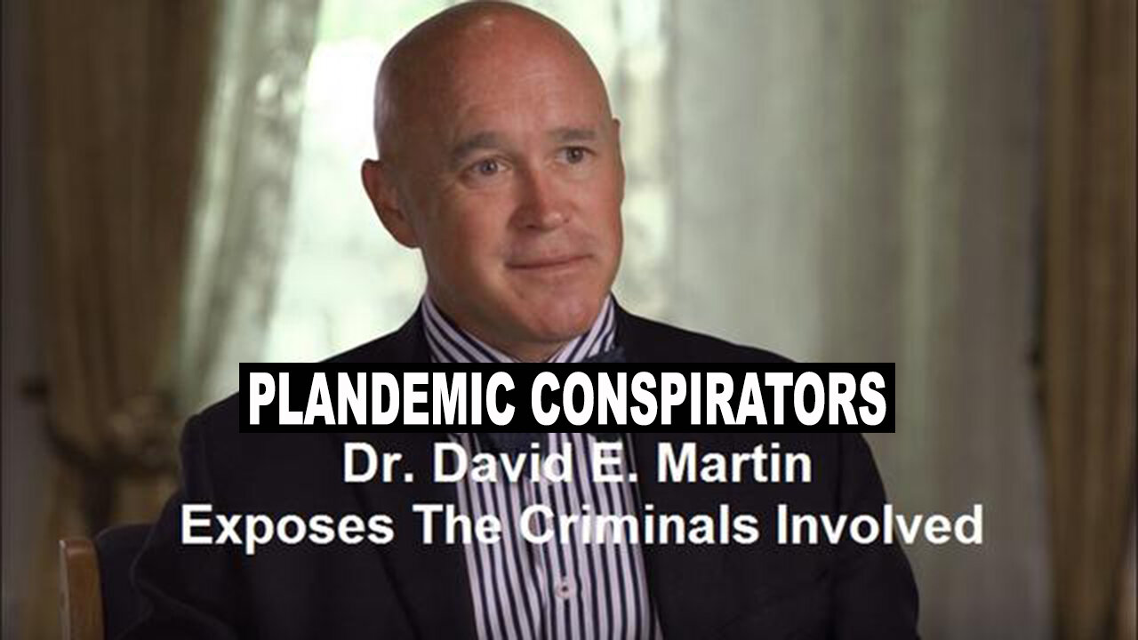 Dr. David Martin Exposes Plandemic Conspirators Top To Bottom