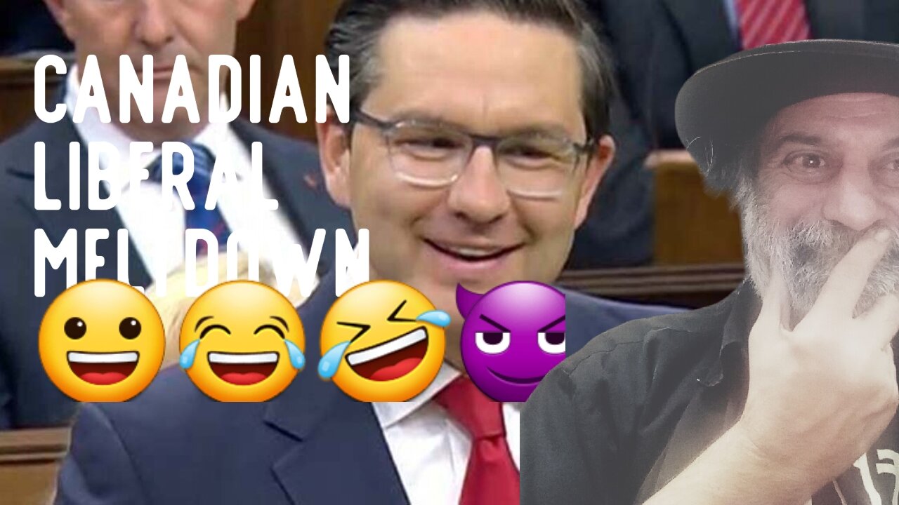 Canadian Liberal Meltdown. 😀😂🤣😈