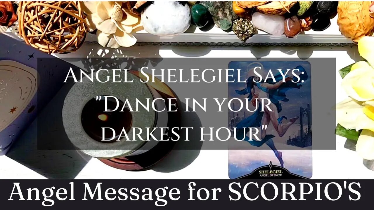 SCORPIO'S: Angel Shelegiel Says: "Dance in Your Darkest Hour" |😇 Angel ...