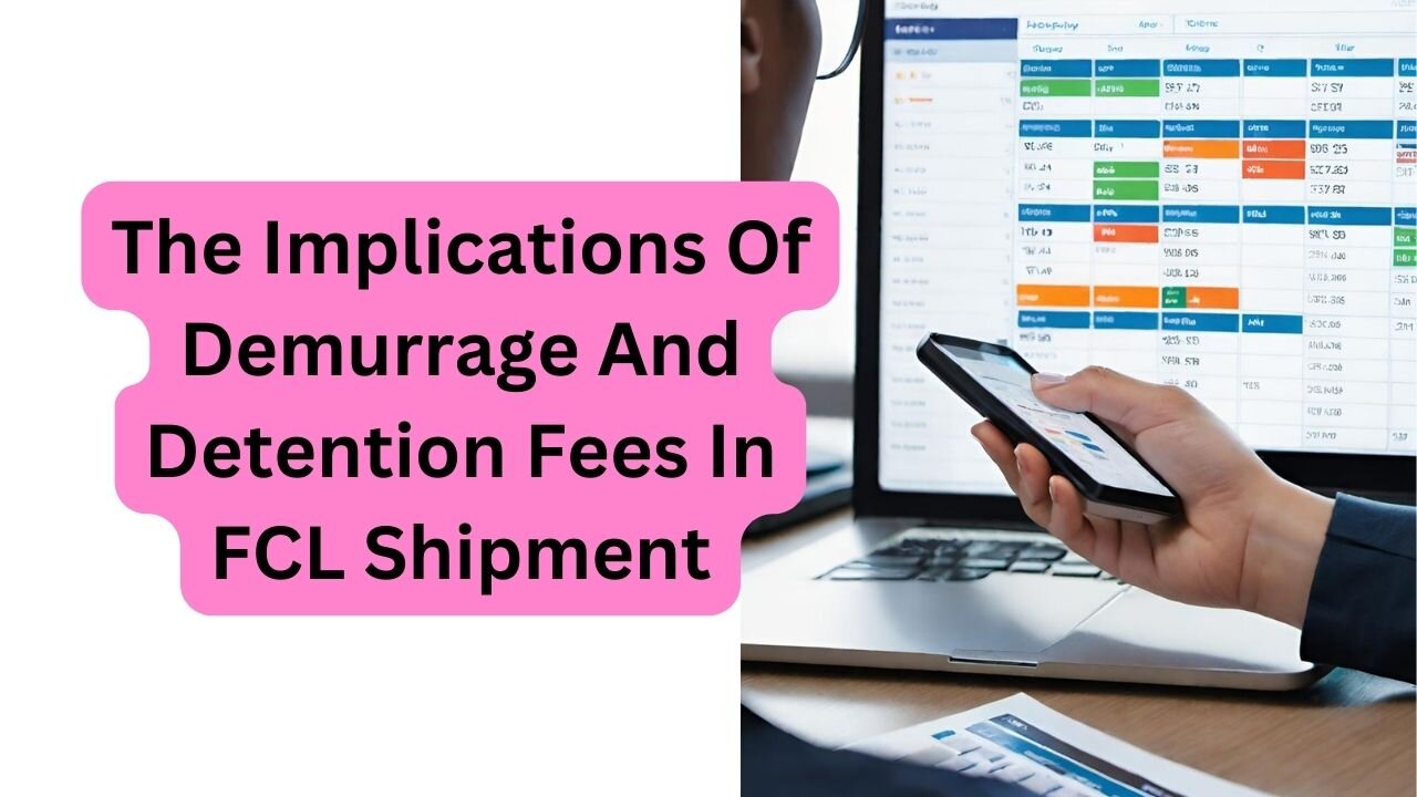 Demurrage and Detention Fees in FCL Shipments: What You Need to Know