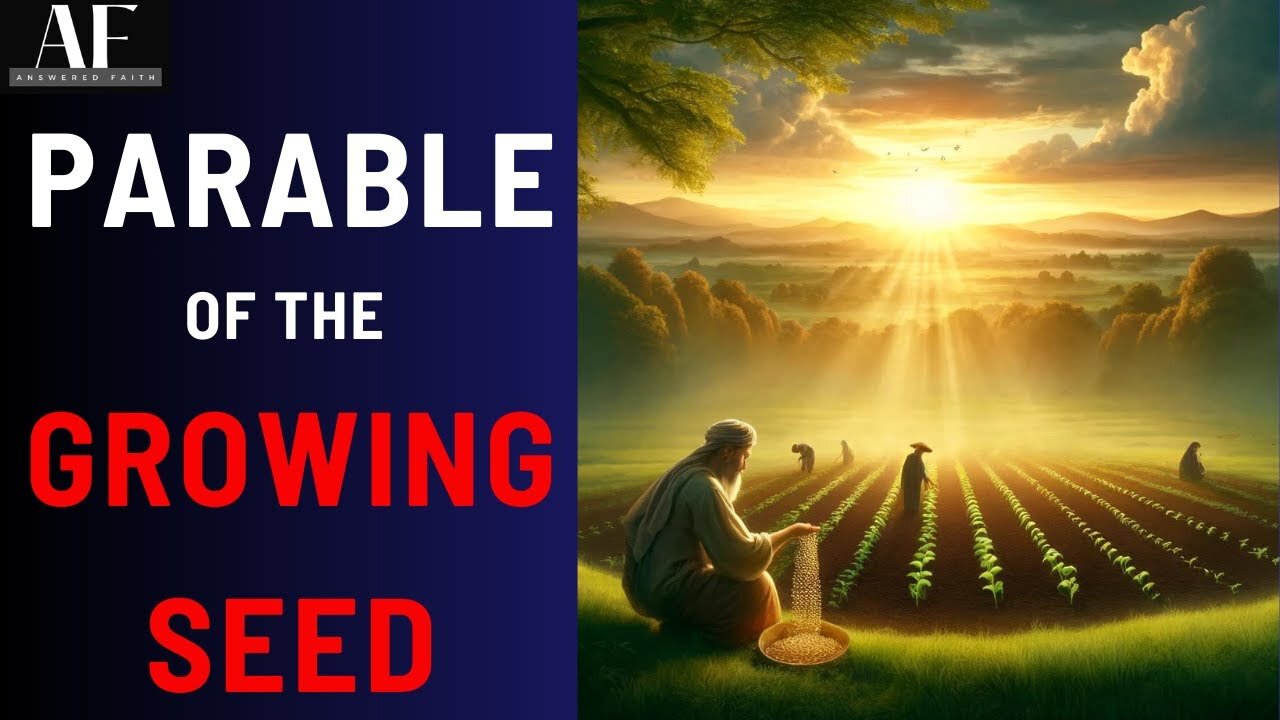 Unseen Growth - The Parable Of The Growing Seed