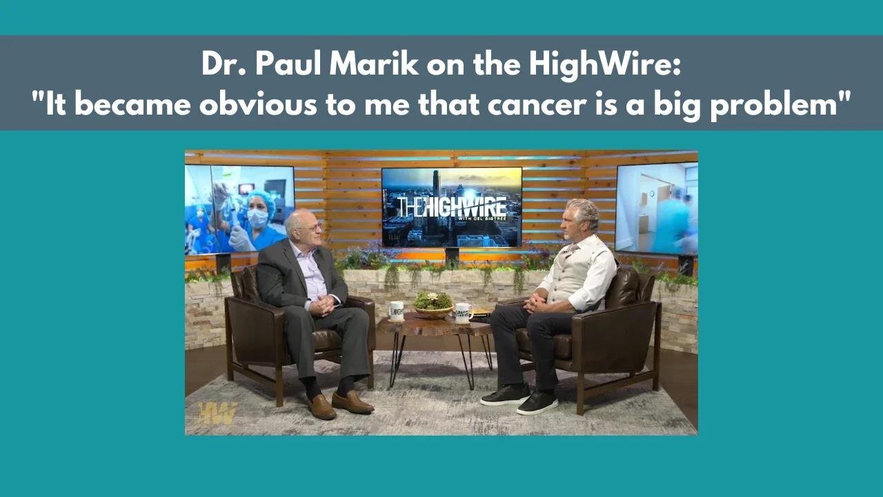 Dr. Paul Marik on the HighWire: "It became obvious to me that cancer is ...