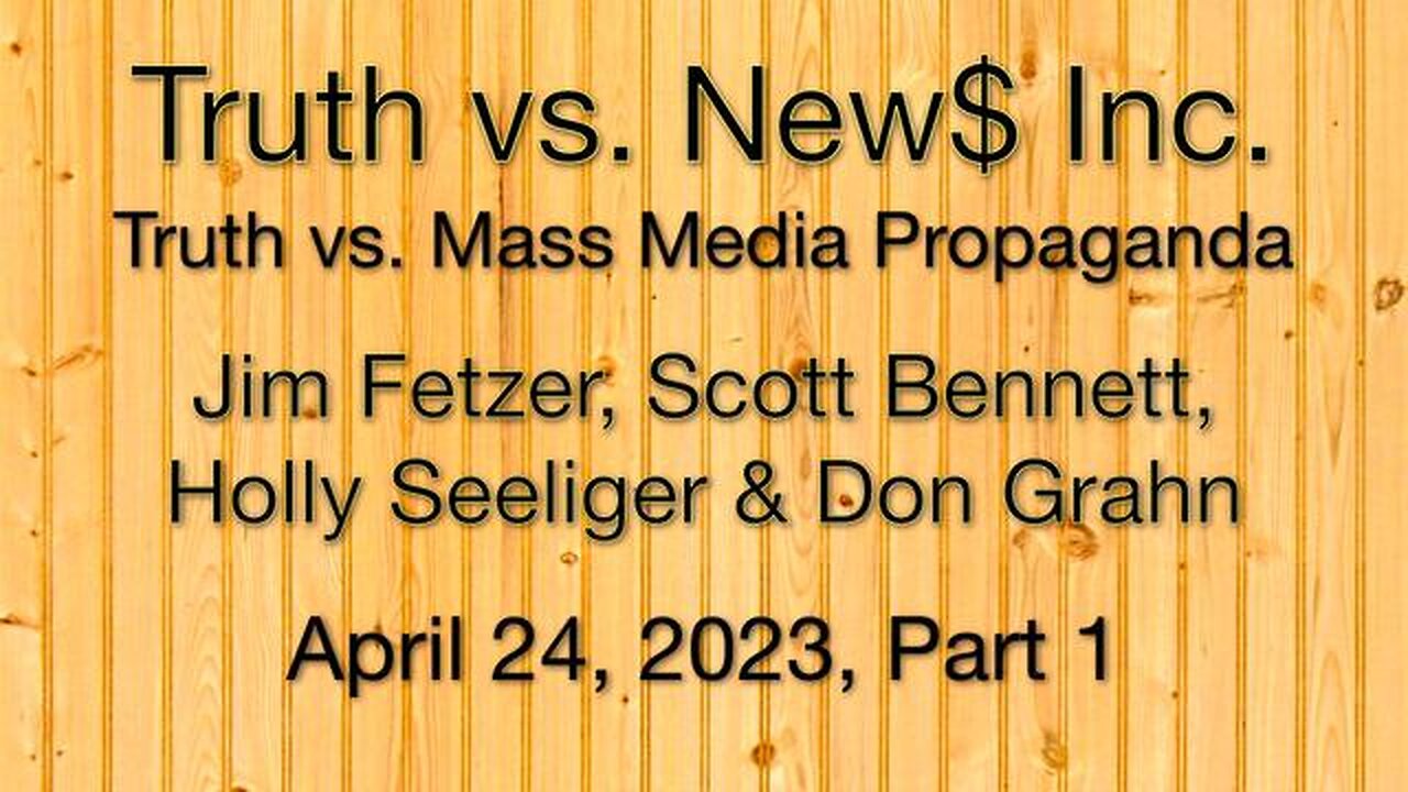 Truth vs. NEW$ Part 1 (24 April 2023) with Don Grahn, Scott Bennett ...