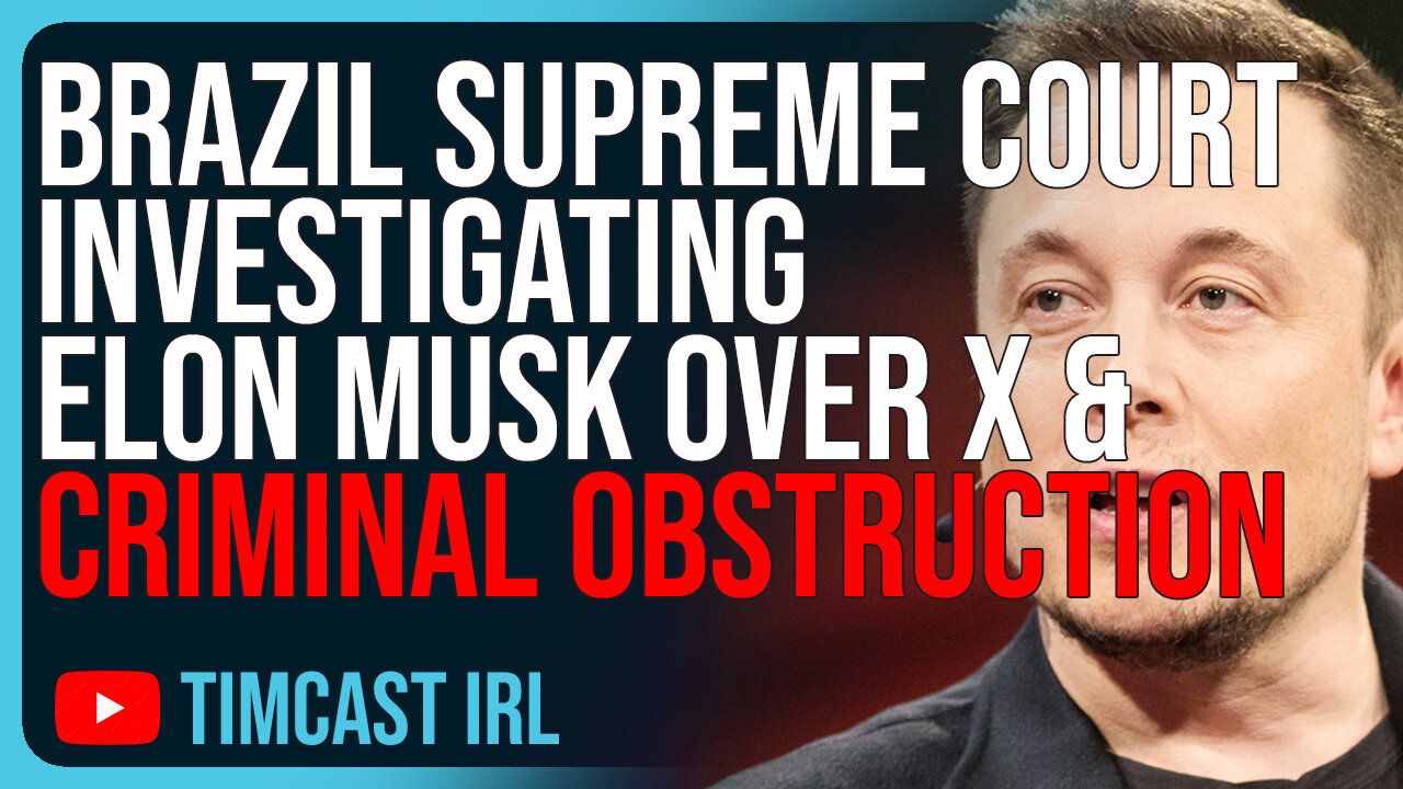Brazil Supreme Court Investigating Elon Musk Over X & Criminal Obstruction