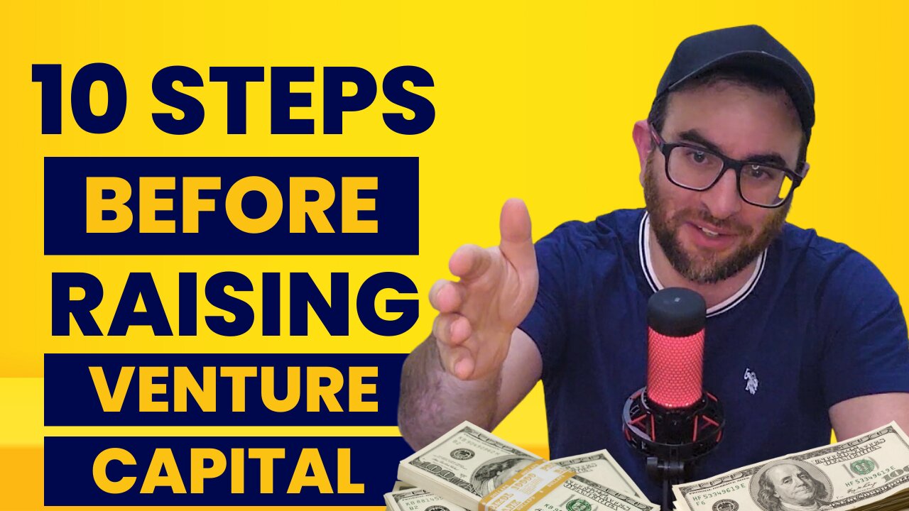 You MUST Do These 10 Things BEFORE Raising Venture Capital (My ...