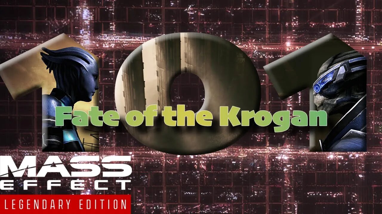 Fate of the Krogan [Mass Effect 3 (101) Lets Play]