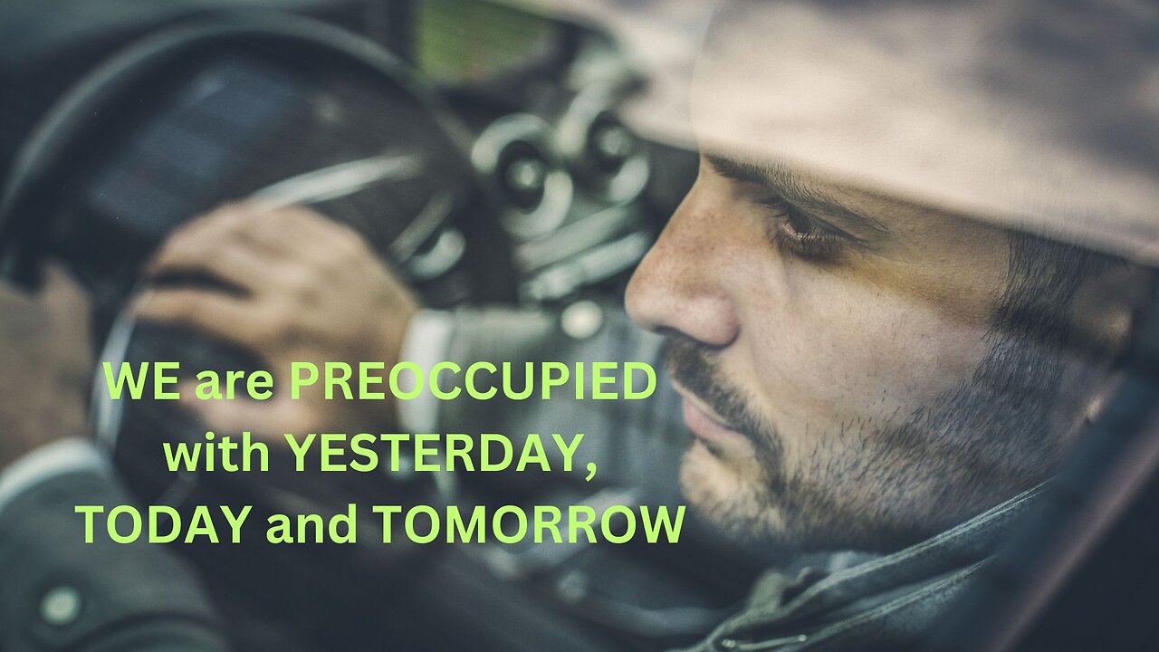 WE are PREOCCUPIED with YESTERDAY, TODAY and TOMORROW ~JARED RAND 05-13 ...