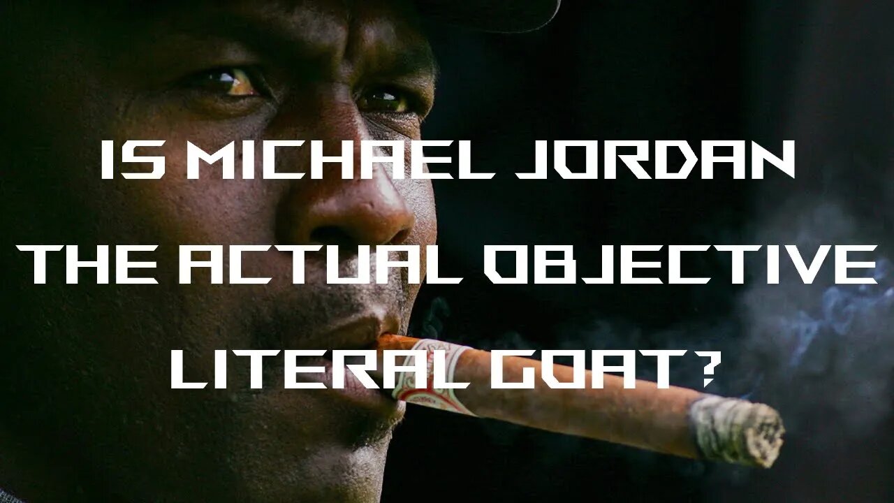 Michael Jordan Is The Actual Objective Literal GOAT. A Response To @The ...