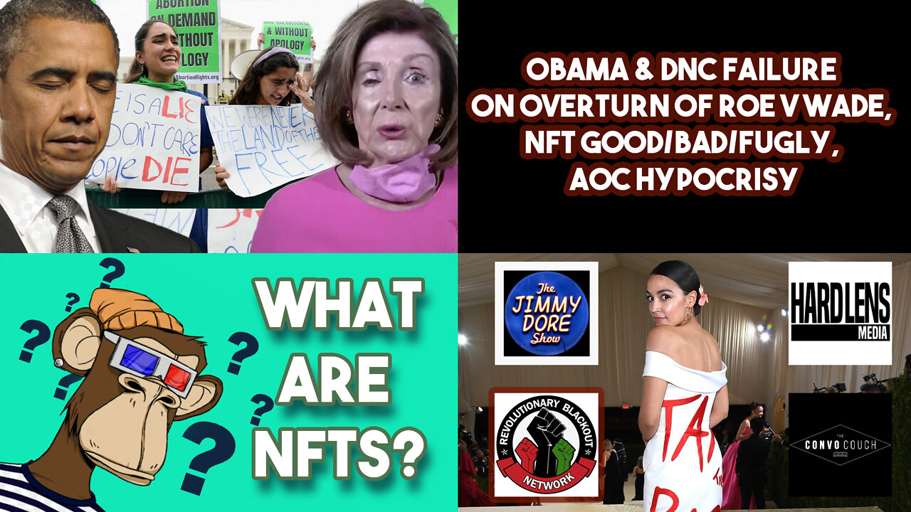 Obama & DNC Failure On Overturn Of Roe V Wade, NFT Good/Bad/Fugly, AOC ...