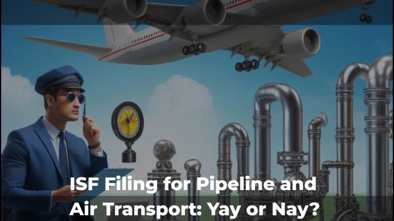 ISF Filing: Pipelines vs. Air Cargo - What Importers Need to Know ISF Filing: Pipelines vs. Air Cargo - What Importers Need to Know