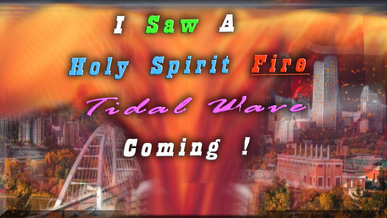 I Saw A Holy Spirit Fire Tidal Wave Coming