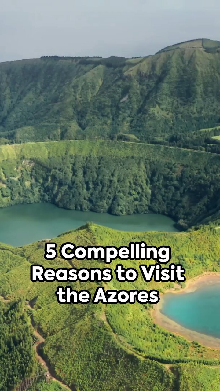 5 Compelling Reasons to Visit the Azores