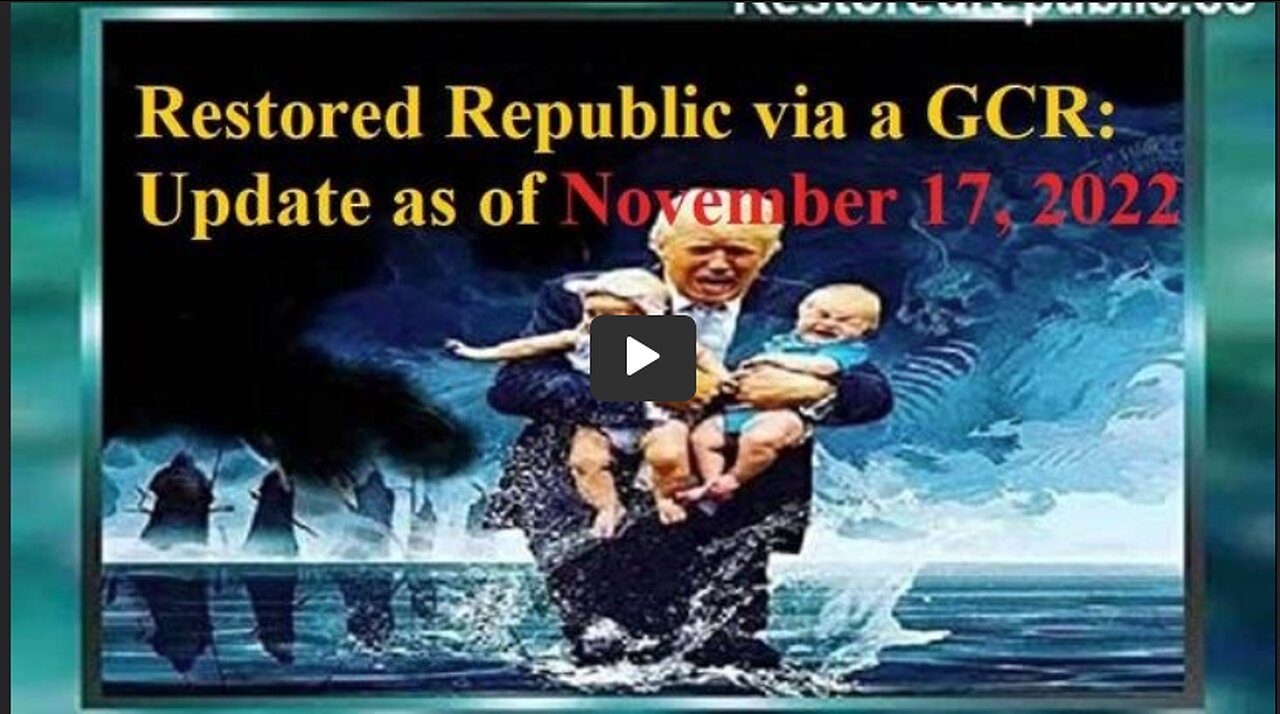 Restored Republic Updates – November 17, 2022