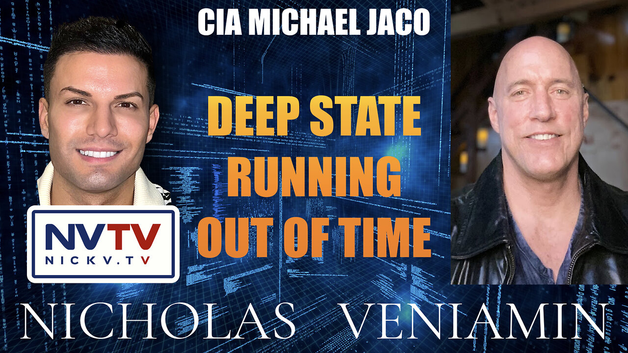 CIA Michael Jaco Discusses Deep State Running Out Of Time with Nicholas ...