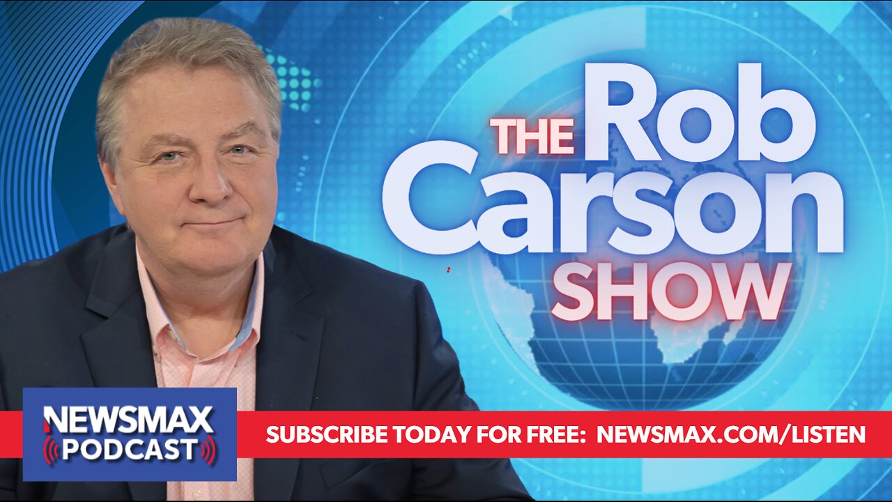 The Rob Carson Show | NEWSMAX Podcasts