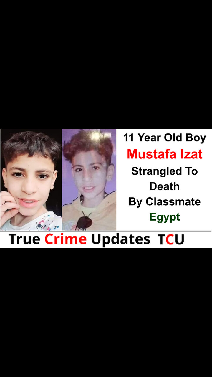 11 Year Old Boy Mustafa Izat Strangled To Death By Classmate - Egypt