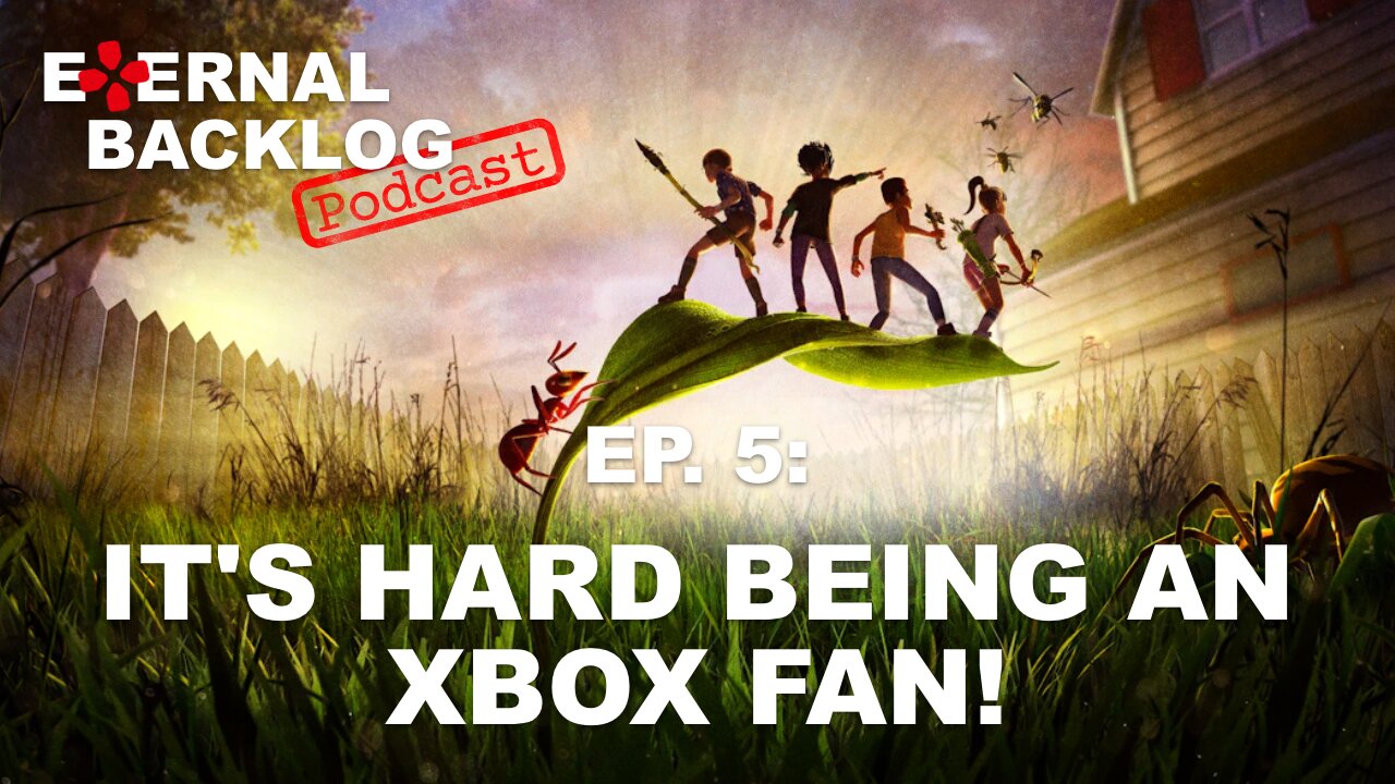 It's Hard Being an Xbox Fan! (Grounded) | Eternal Backlog Podcast #005