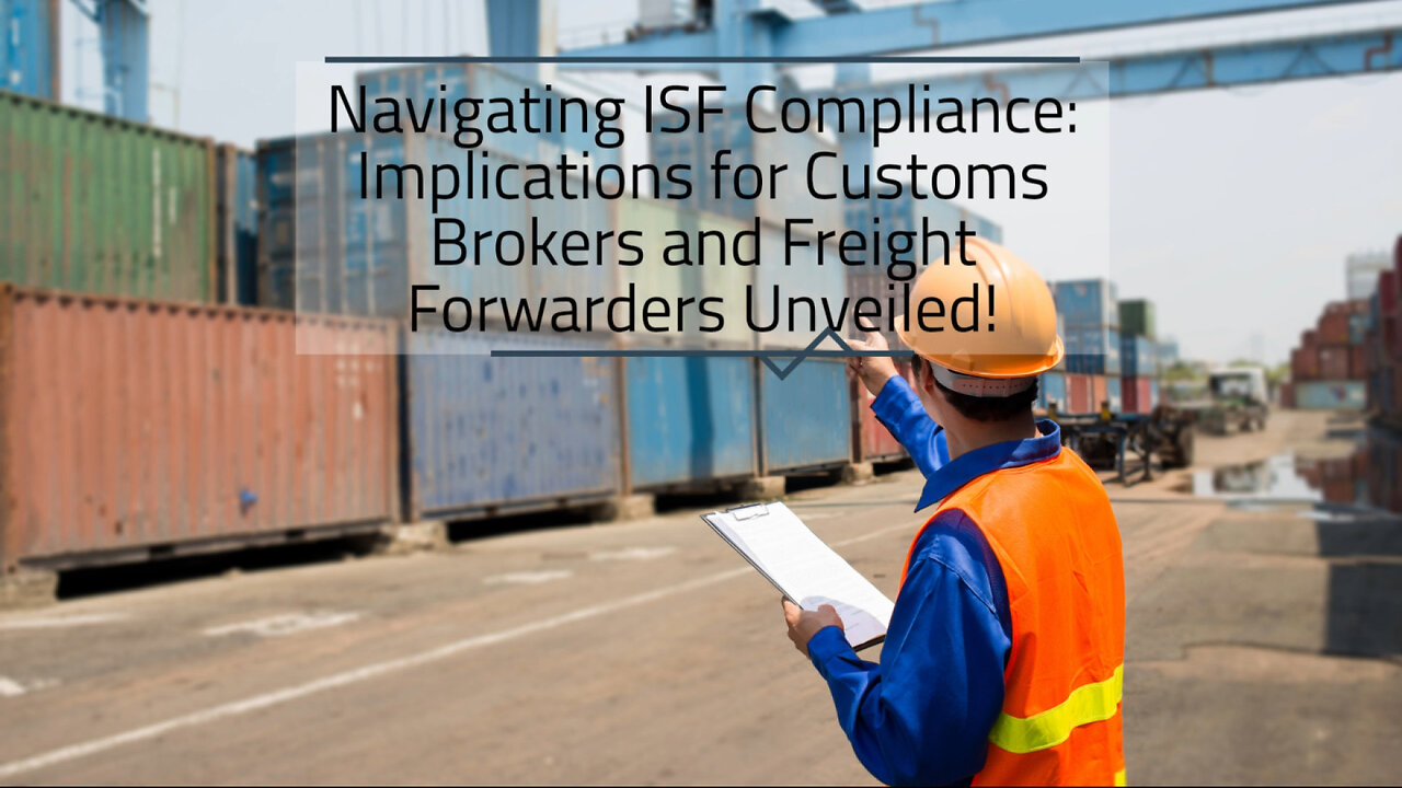 Behind the Scenes: Understanding How ISF Affects Customs Brokers and ...