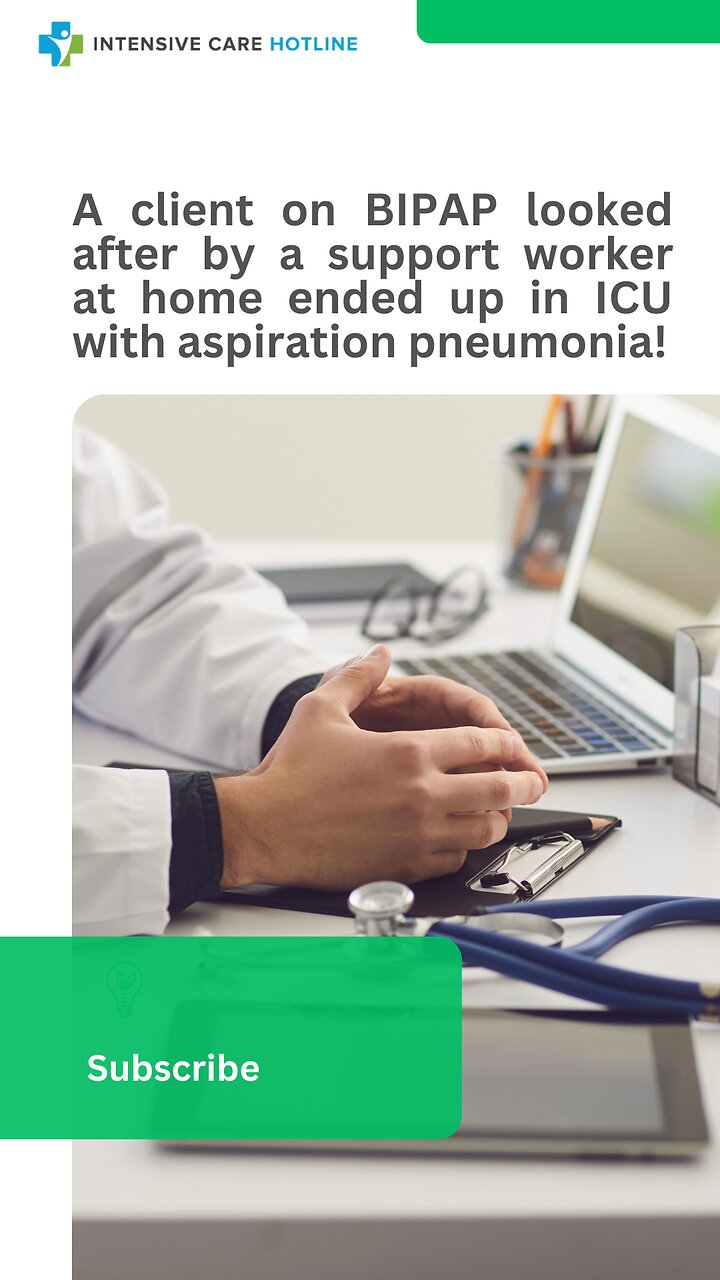A CLIENT ON BIPAP LOOKED AFTER BY SUPPORT WORKERS AT HOME ENDED UP IN ...