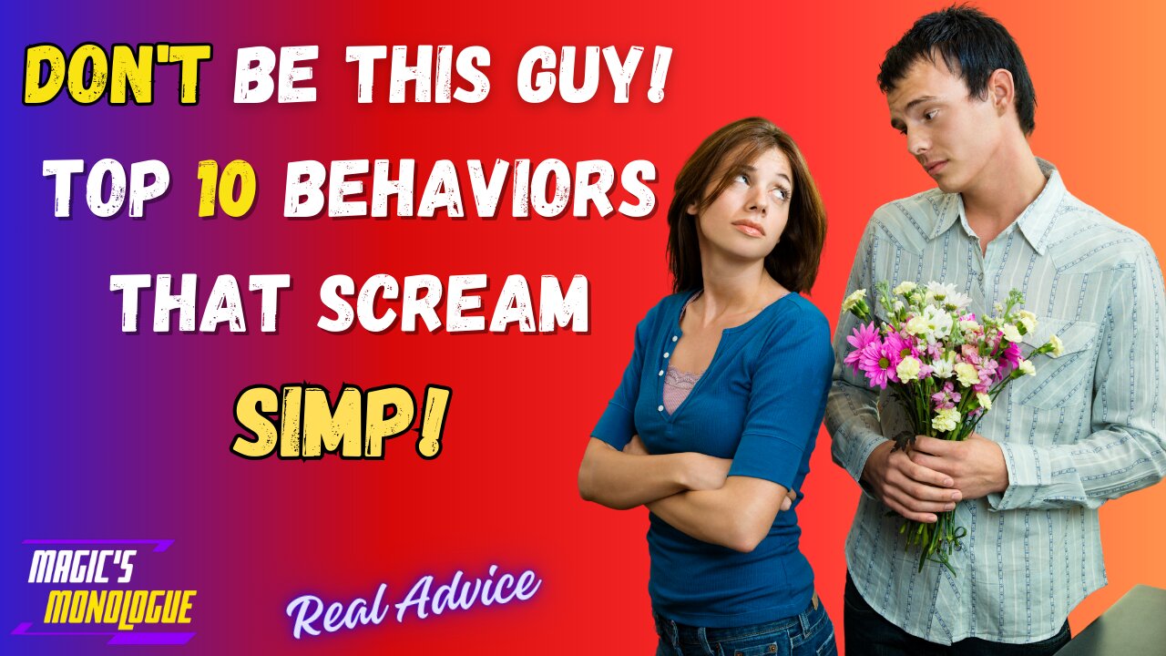 The Ultimate Simp Checklist 10 Behaviors That'll Kill Her Attraction