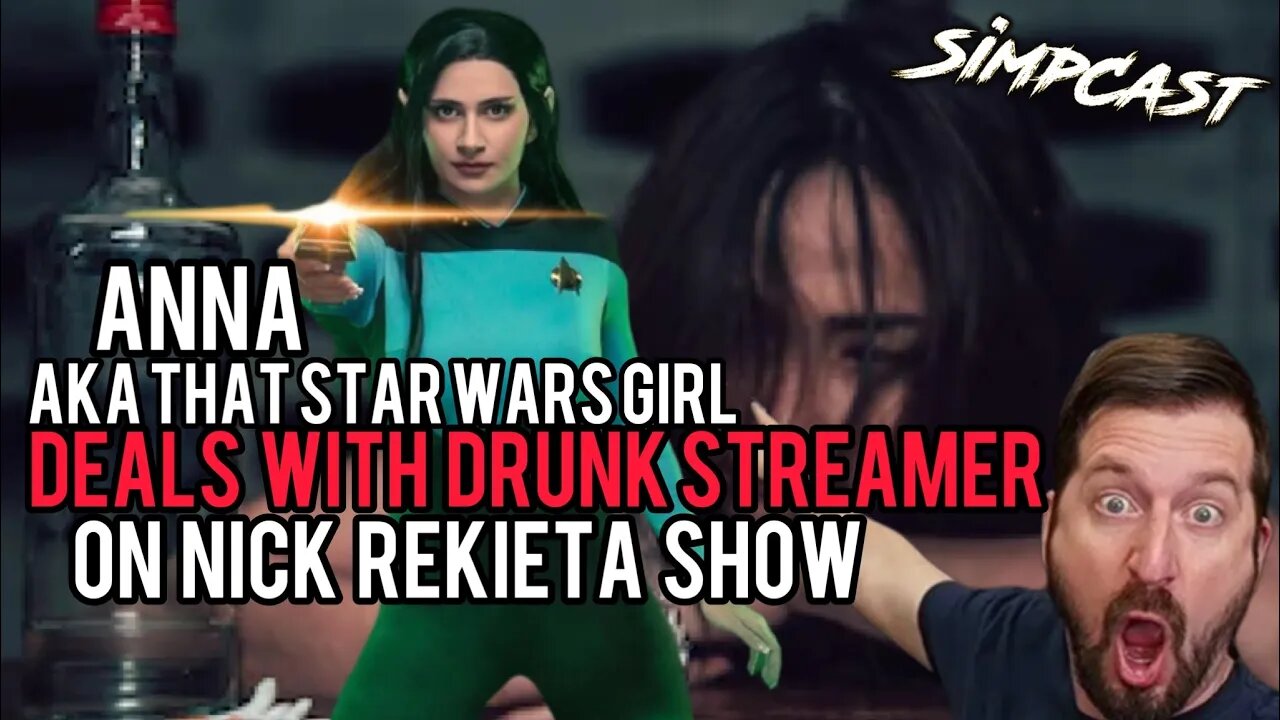That Star Wars Girl ENRAGES Drunk Streamer w/ Nick Rekieta! SimpCast ...