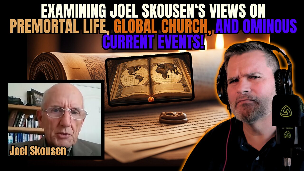 EXAMINING Joel Skousen‘s views on PREMORTAL LIFE , GLOBAL CHURCH, and ...