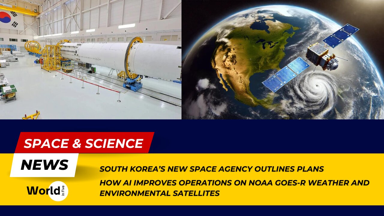 South Korea's New Space Agency Plans | AI Enhances NOAA GOES-R ...