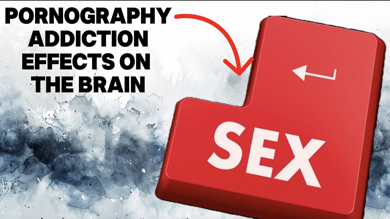 Effects of Pornography Addiction on the Brain - Psychology Analysis