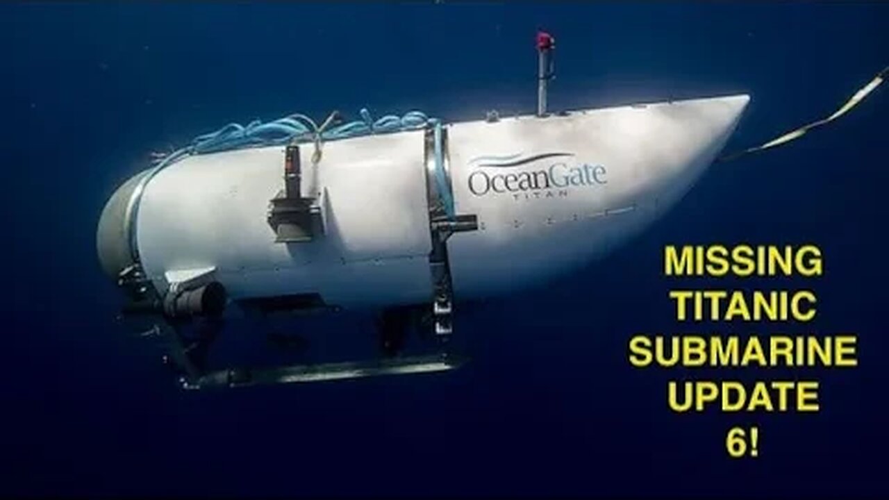 MISSING TITANIC SUBMARINE UPDATE 6!