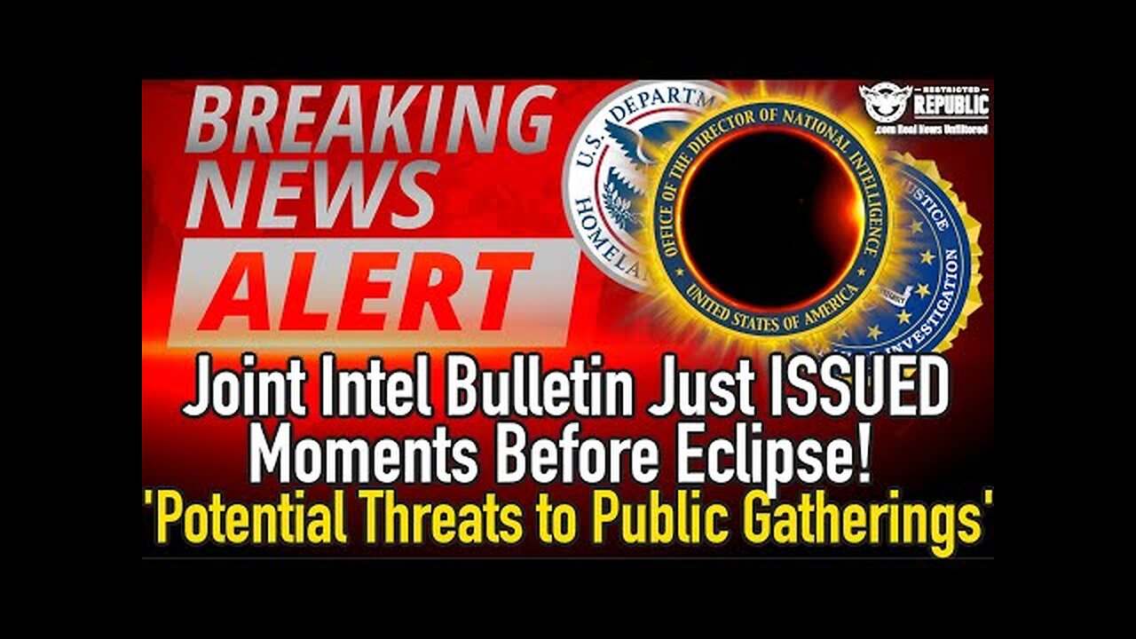 Joint Intel Bulletin Just ISSUED Moments Before Eclipse! 'Potential ...