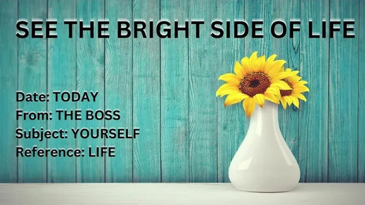 SEE THE BRIGHT SIDE OF LIFE