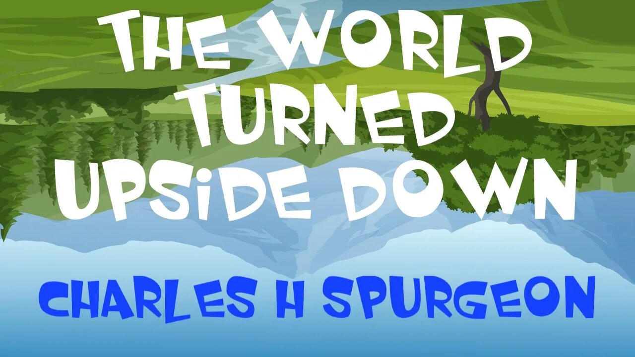 The World Turned Upside Down Charles H Spurgeon Sermon