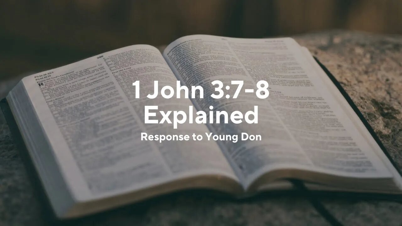 1 John 3:7-8 Explained (Response to Young Don)