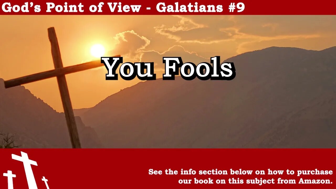 Galatians #9 - You Fools! | God's Point of View