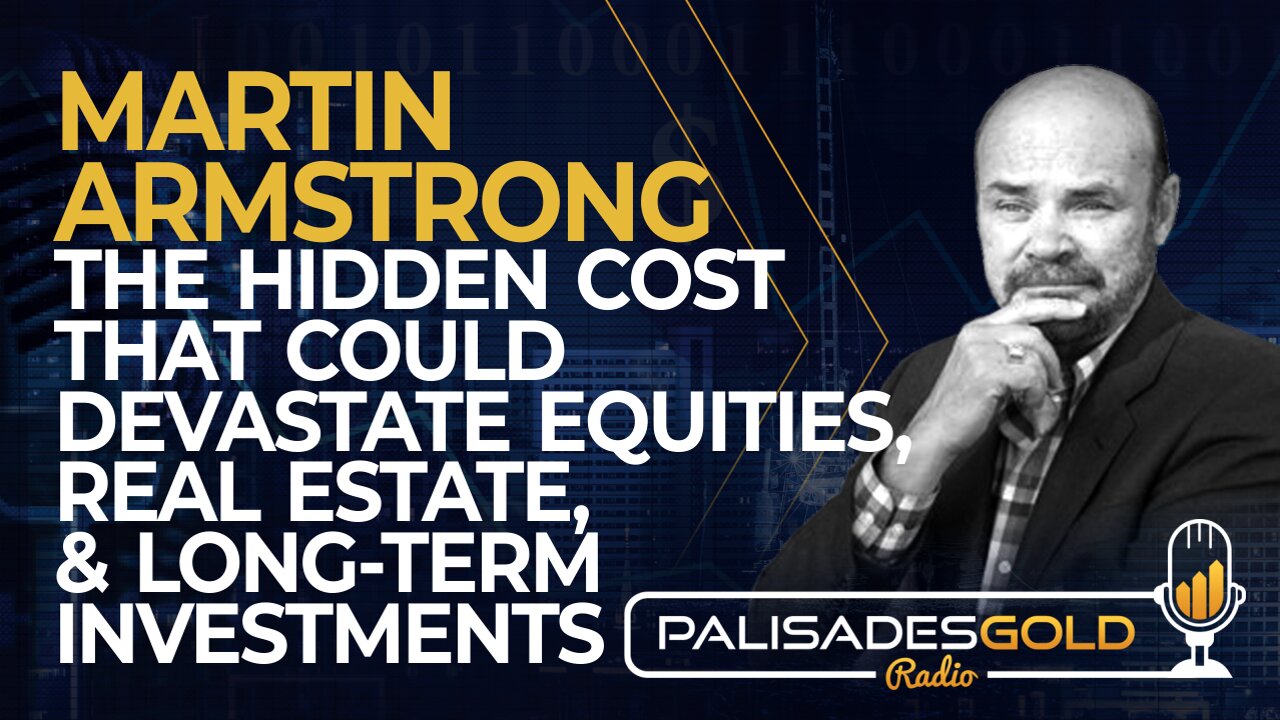 Martin Armstrong: The Hidden Cost That Could Devastate Equities, Real ...