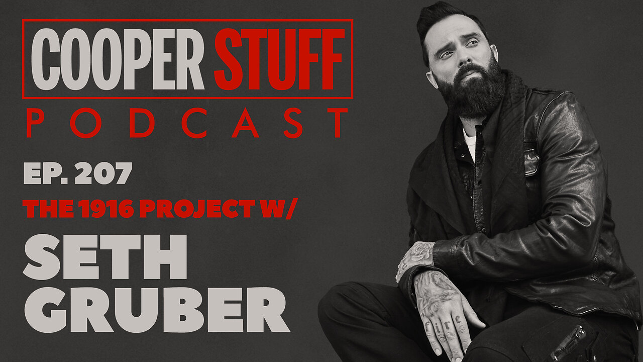 Cooper Stuff Ep. 207 - The 1916 Project w/Seth Gruber