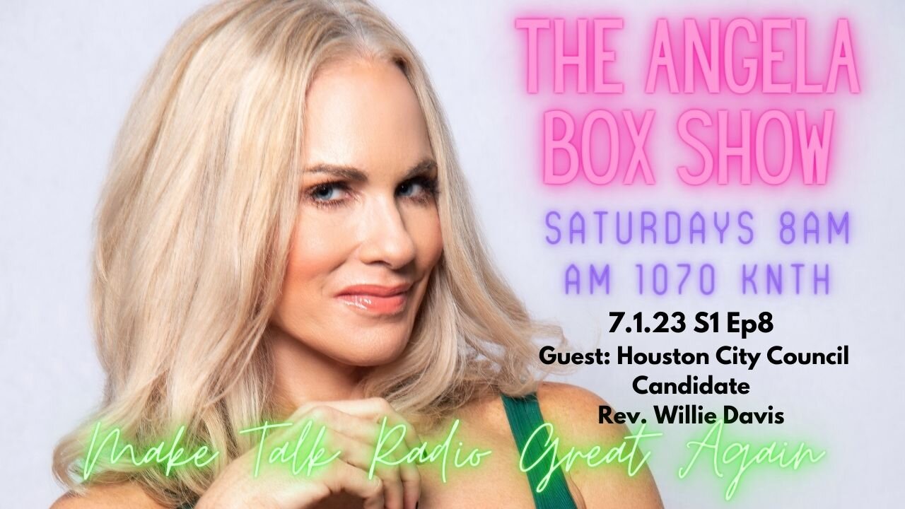 The Angela Box Show - July 1, 2023 S1 Ep8 - Guest: Houston CC Candidate ...