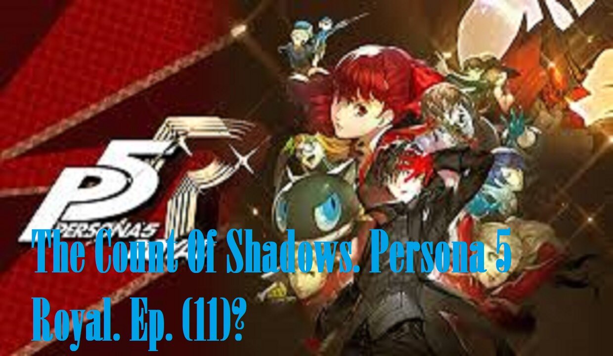 The Count Of Shadows. Persona 5 Royal. Ep. (11)? #persona5royal