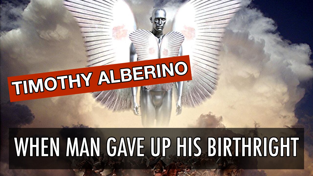 When Man Gave Up His Birthright To The Watchers - With Timothy Alberino ...