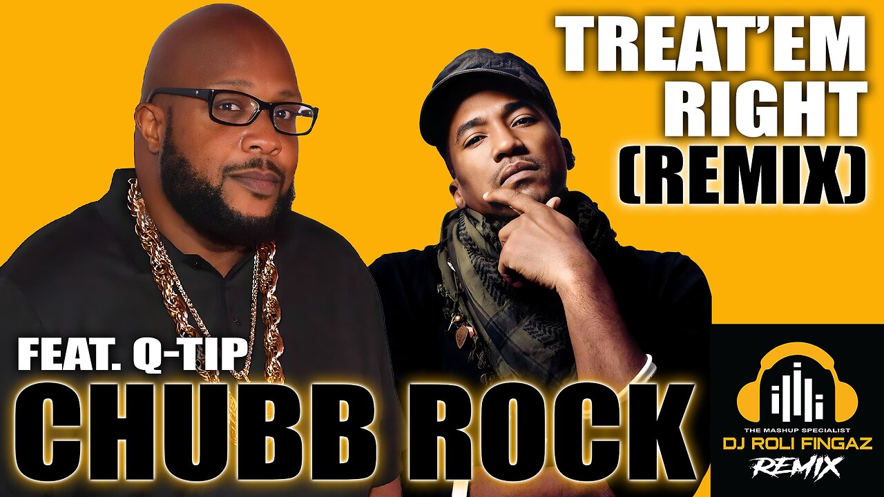 ⭐ MASHUP ⭐ Chubb Rock feat. Q-Tip - Treat 'Em Right (Roli Fingaz Remix ...