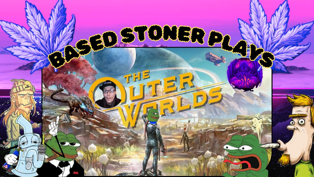 Based gaming with the based stoner | The outer worlds, a wacky ...